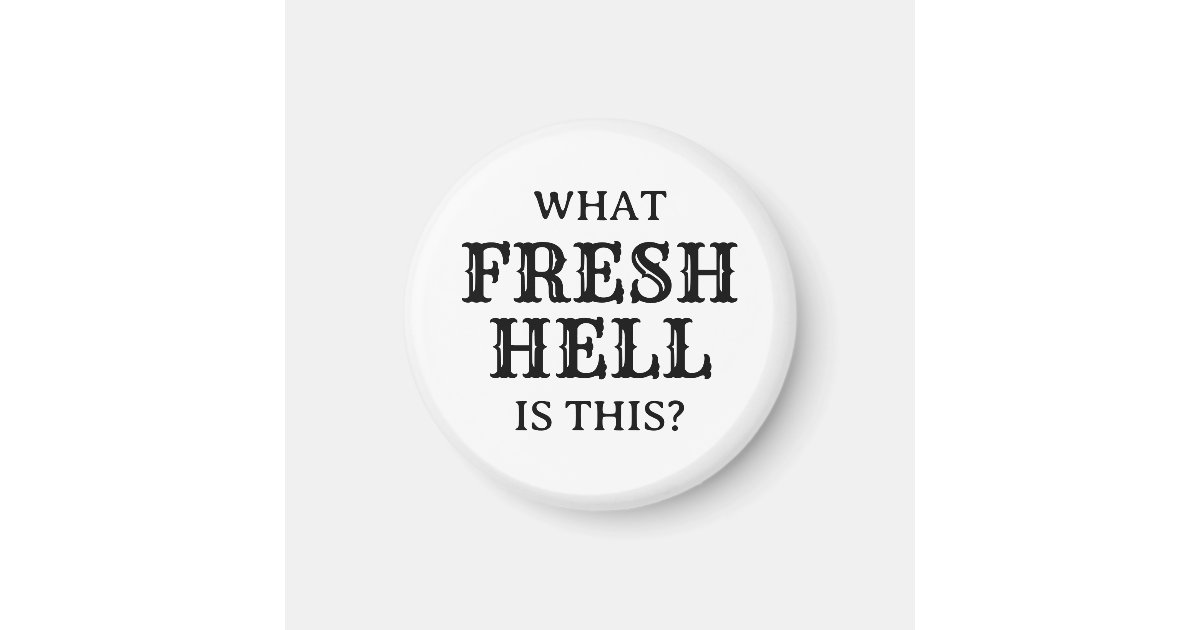What Fresh Hell Is This | Magnet | Zazzle