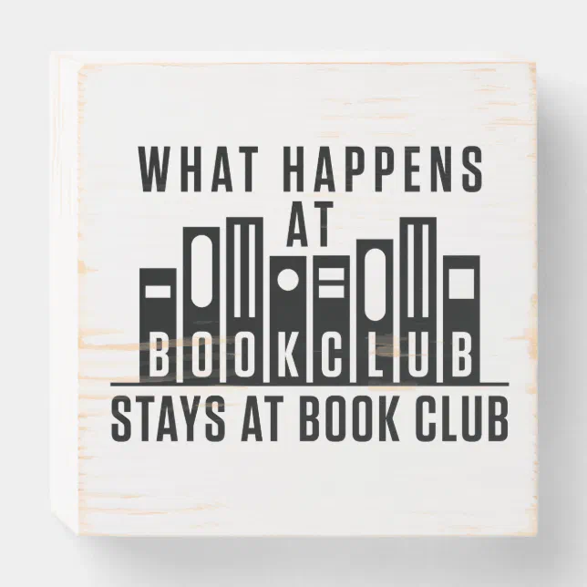 What Happens At Book Club Stays at Book Club Wooden Box Sign | Zazzle