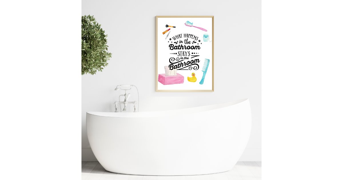 What happens in the Bathroom Stays in the Bathroom Poster | Zazzle