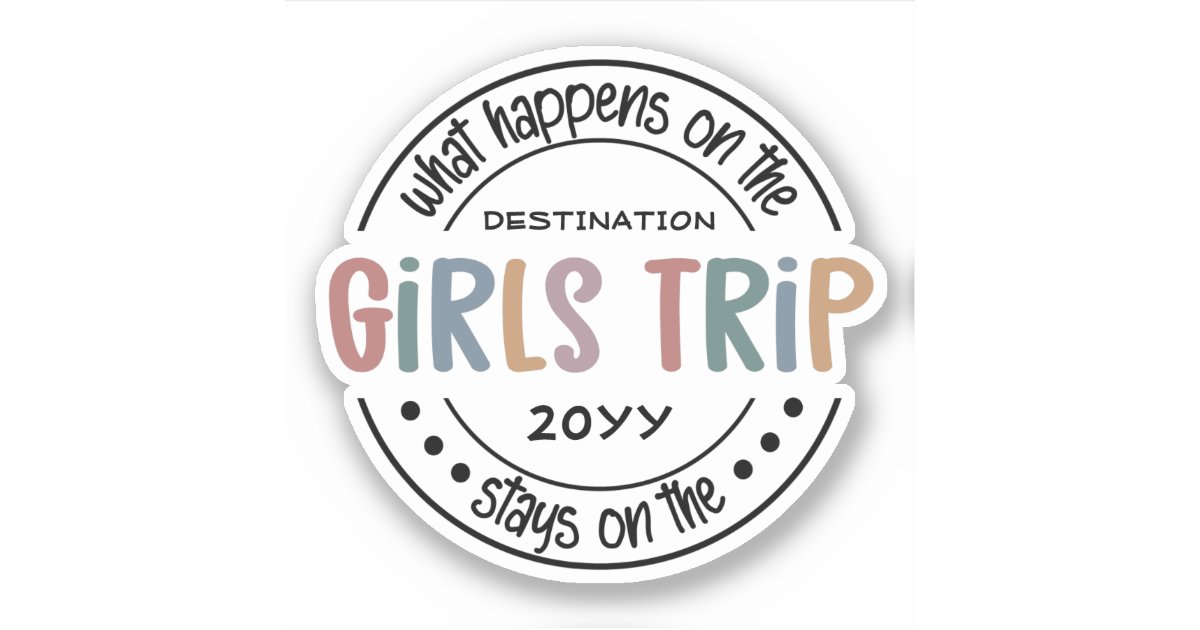 What happens on Girls Trip Custom Girls Weekend Sticker | Zazzle