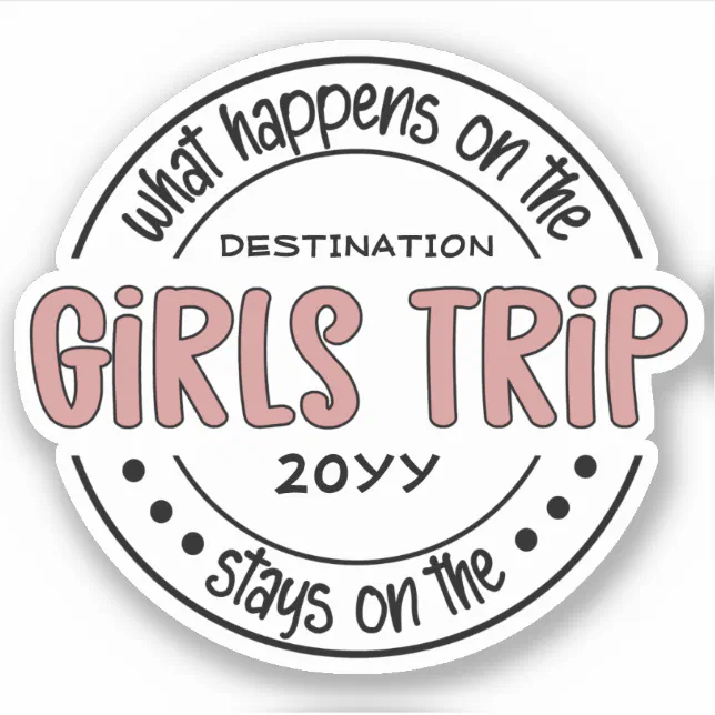 What happens on Girls Trip Custom Girls Weekend Sticker | Zazzle