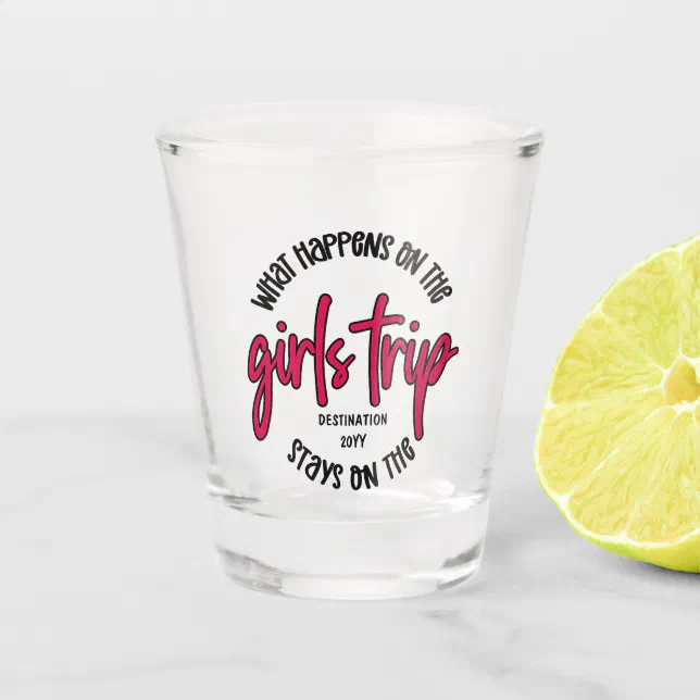 What happens on the Girls Trip Funny Custom Shot Glass | Zazzle
