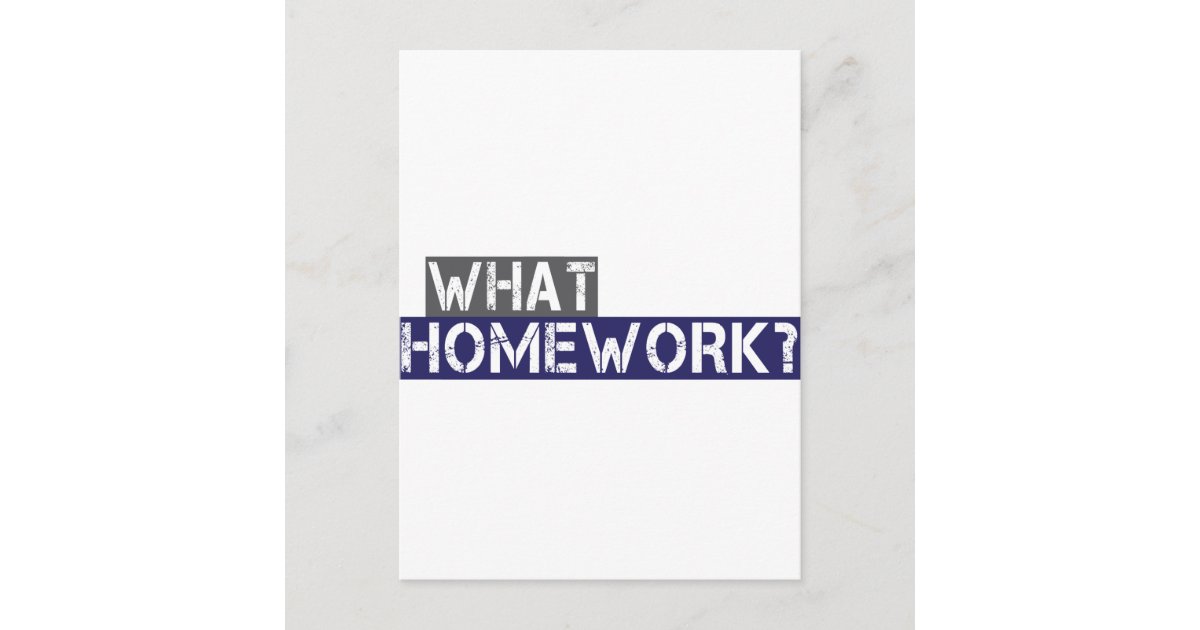 what homework? postcard | Zazzle