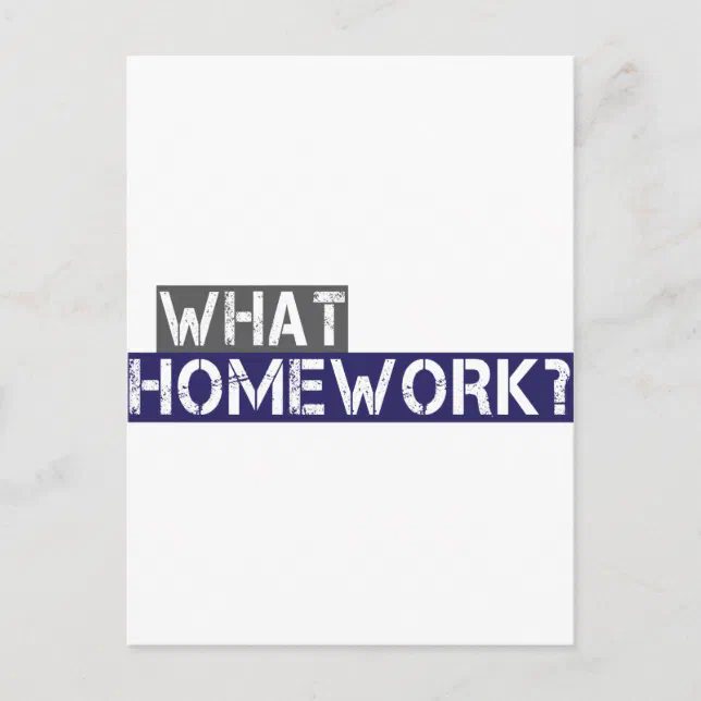 what homework? postcard | Zazzle