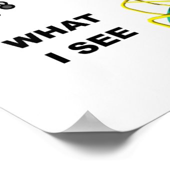 What I See Funny Poster | Zazzle