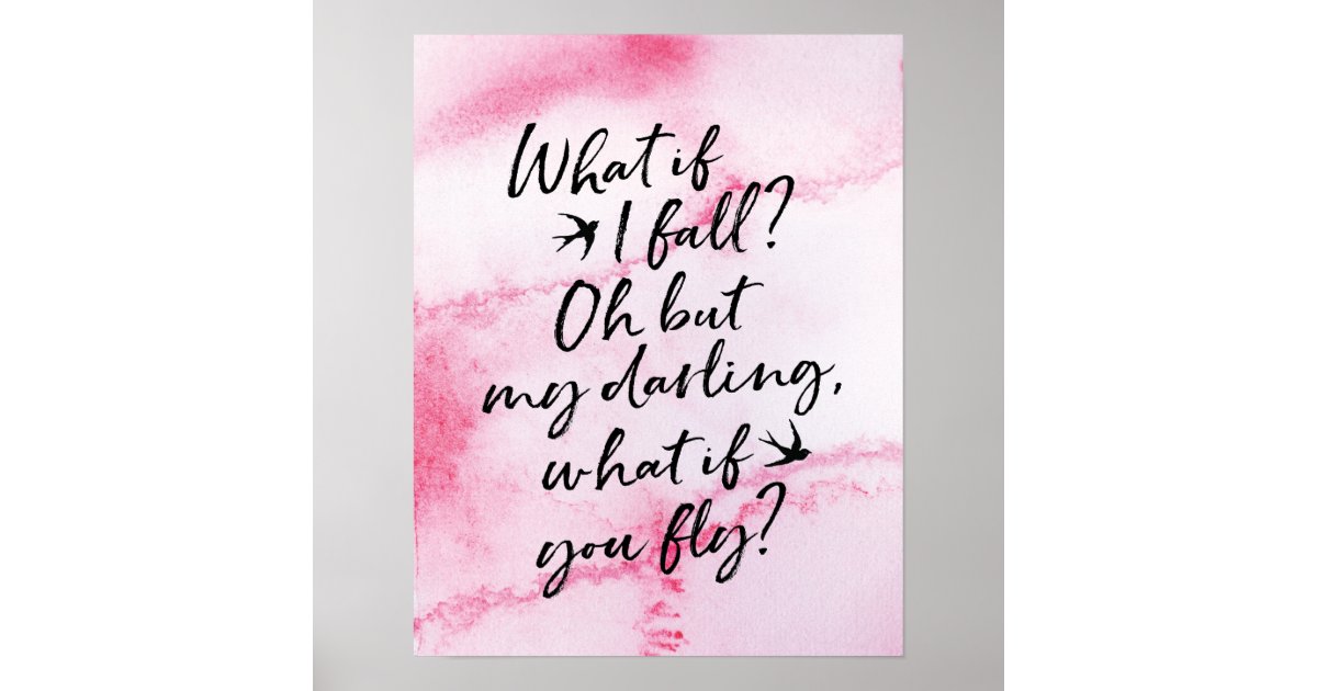 What if I fall? Oh but my darling, what if you fly Poster | Zazzle