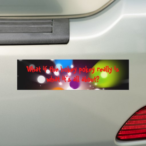 What if the hokey pokey really is what it's all... bumper sticker | Zazzle
