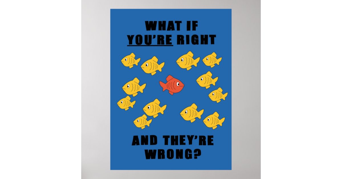 “What if youre right and theyre wrong Poster | Zazzle