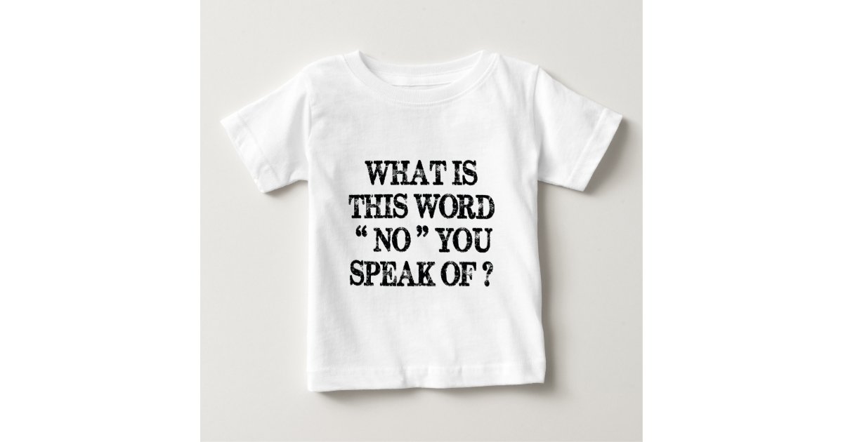 What Is This Word No Baby T-Shirt | Zazzle