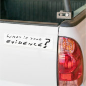 What Is Your Evidence? Bumper Sticker | Zazzle