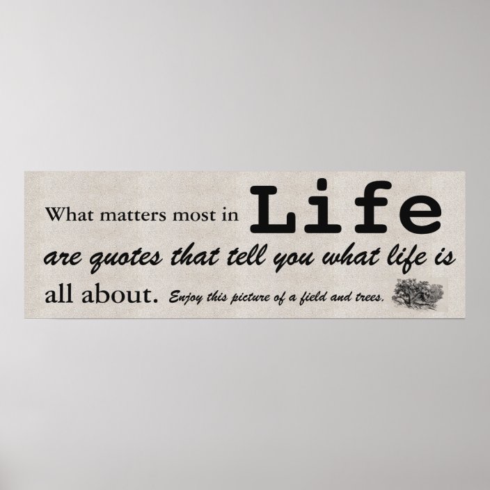 What matters most in life are quotes that tell you poster | Zazzle.com