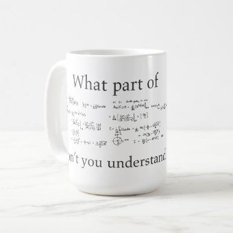 What Part Don't You Understand? Funny Nerd Math Coffee Mug | Zazzle