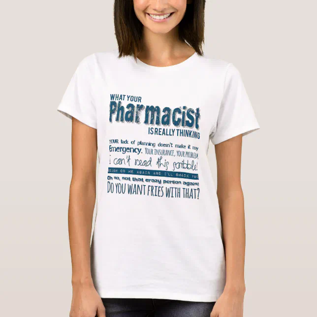 what pharmacist is really thinking T-Shirt | Zazzle