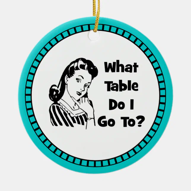 What Table Do I Go To? Ceramic Ornament | Zazzle