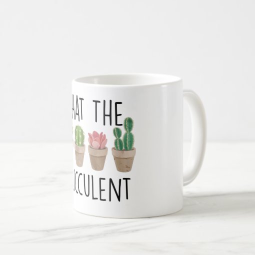 What The Fucculent Cactus Succulent Plant gift Coffee Mug | Zazzle