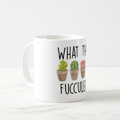 What The Fucculent Cactus Succulent Plant gift Coffee Mug | Zazzle