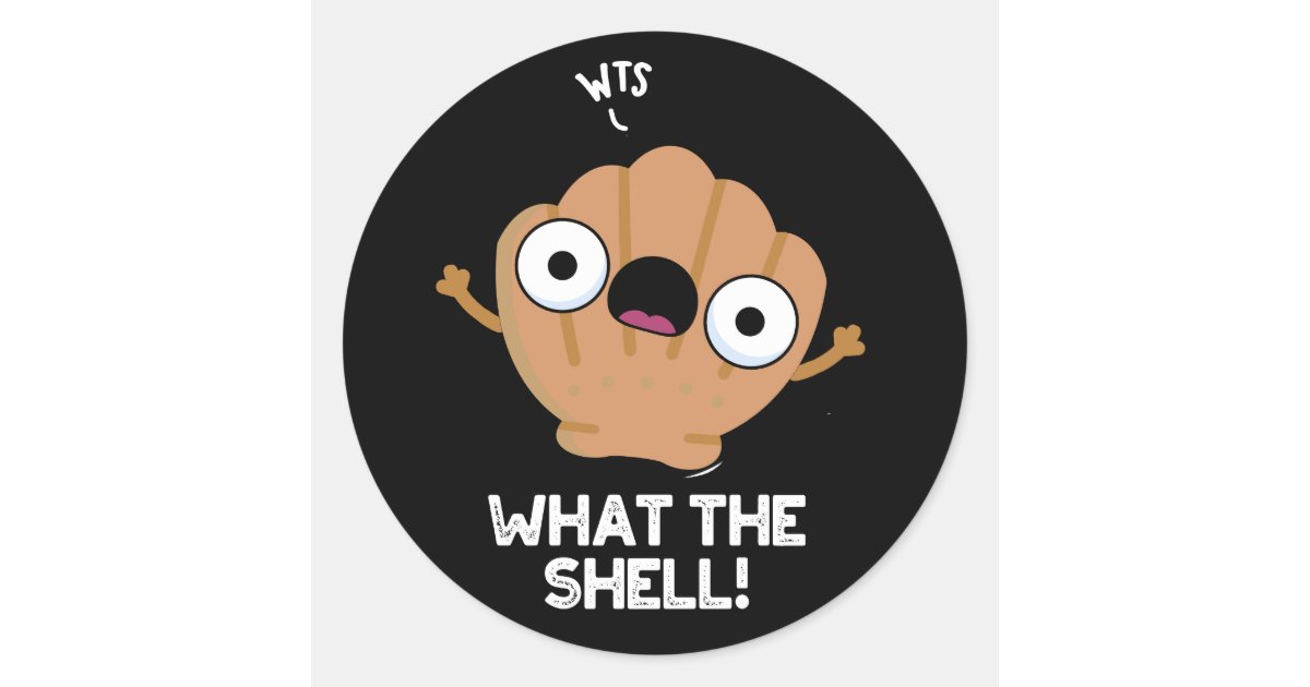 What The Shell Funny Sea Shell Pun Dark BG Classic Round Sticker | Zazzle