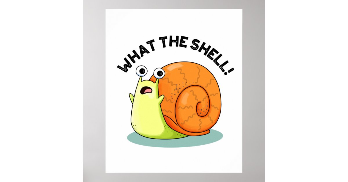 What The Shell Funny Snail Pun Poster | Zazzle