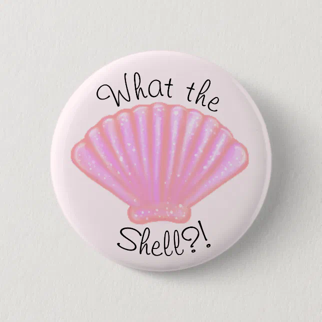 What the shell?! pinback button | Zazzle