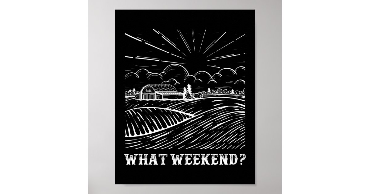 What Weekend? Farmer Life Agriculture Poster | Zazzle