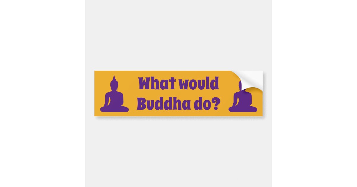 What would Buddha do? seated Buddha silhouette Bumper Sticker | Zazzle