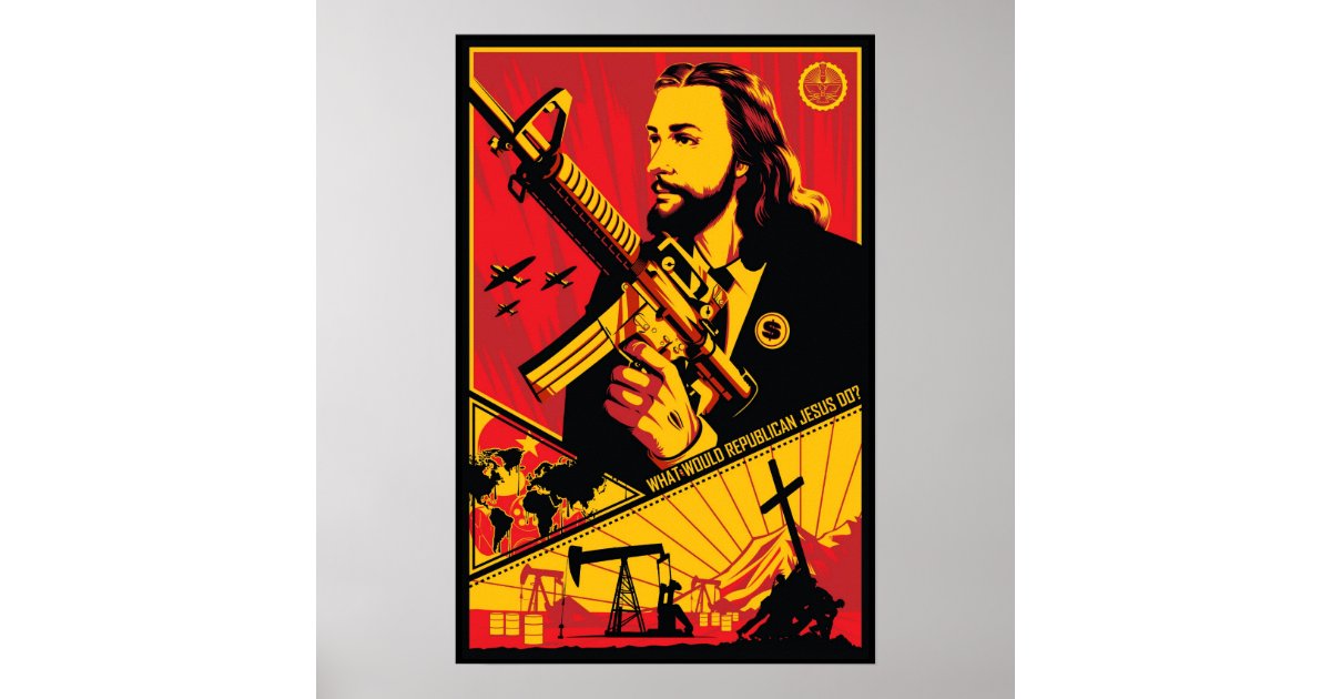 What Would Republican Jesus Do? Poster | Zazzle