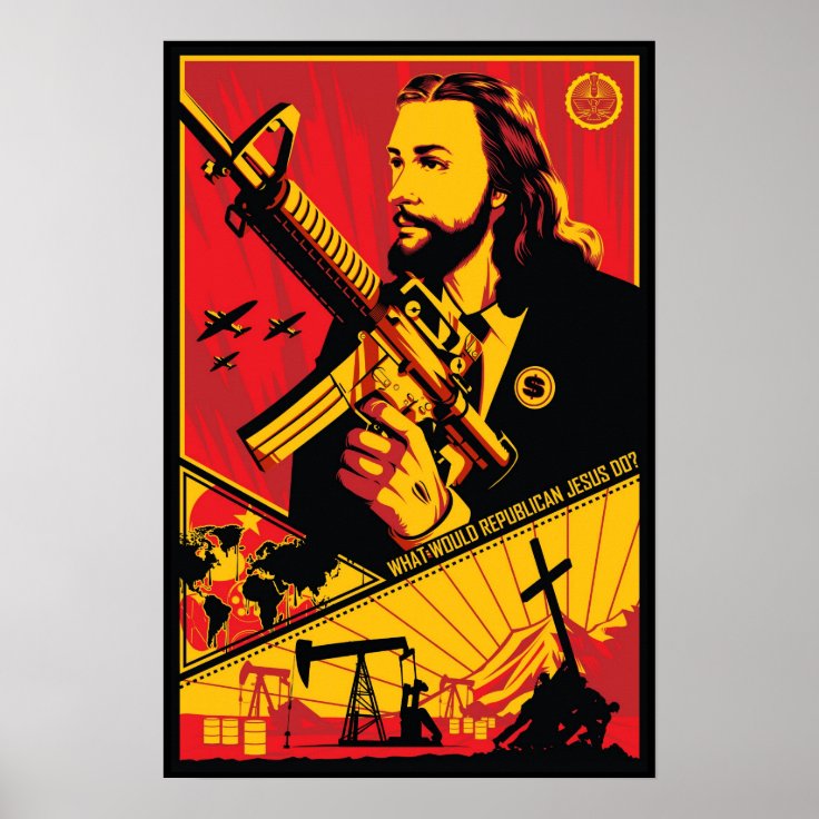 What Would Republican Jesus Do? Poster | Zazzle