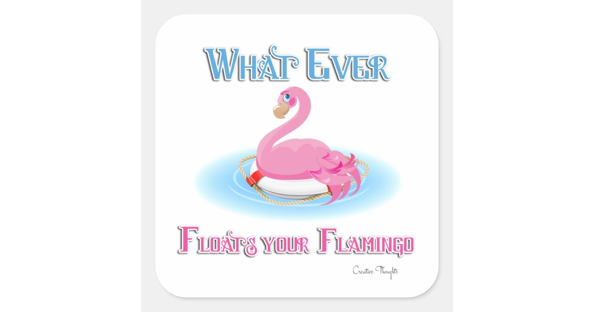 Whatever Floats Your Flamingo 2 Square Sticker | Zazzle