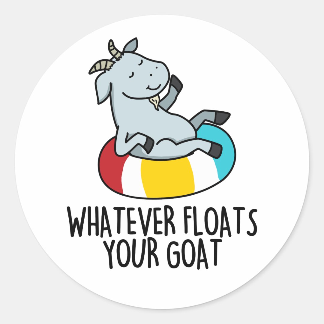 Whatever Floats Your Goat Funny Animal Pun Classic Round Sticker | Zazzle