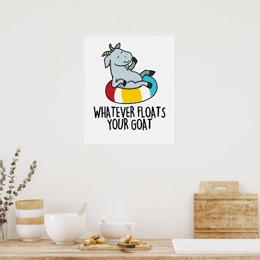 Whatever Floats Your Goat Funny Animal Pun Poster | Zazzle