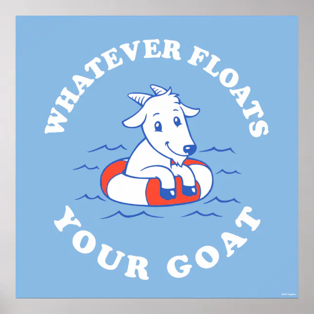 Whatever Floats Your Goat Poster | Zazzle