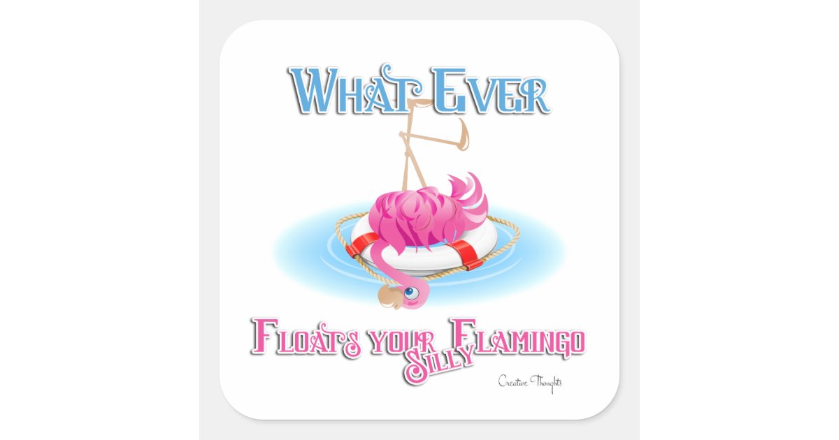 Whatever Floats Your Silly Flamingo Square Sticker | Zazzle