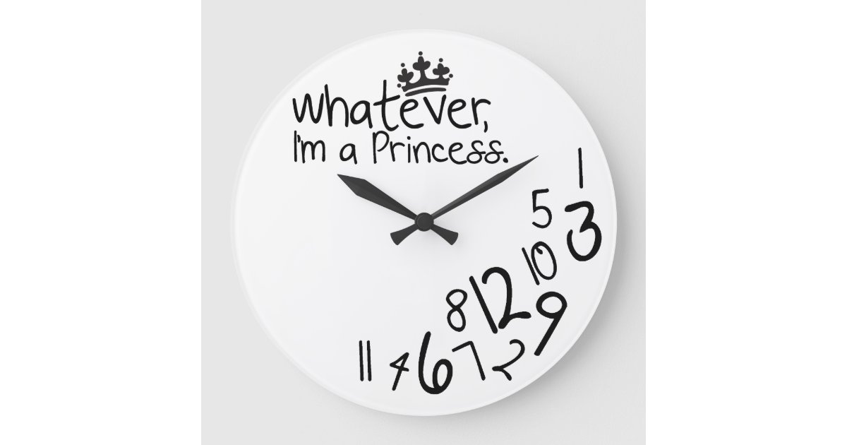 Whatever, I'm a Princess Large Clock | Zazzle