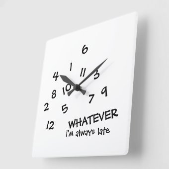 WHATEVER i'm always late wall clock | Zazzle