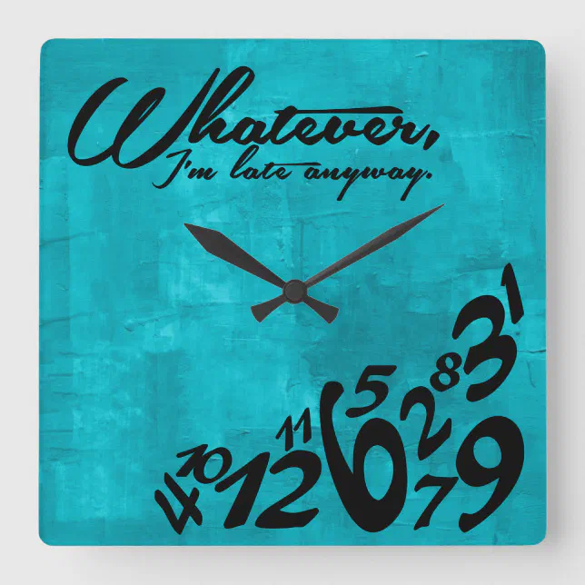 Whatever, I'm late anyway - aqua blue Square Wall Clock | Zazzle