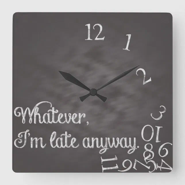 Whatever, I'm late anyway Clock | Zazzle