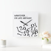 Whatever, I'm Late Anyway clock | Zazzle