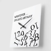Whatever, I'm Late Anyway clock | Zazzle