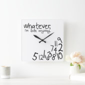 whatever, I'm late anyway Square Wall Clock | Zazzle