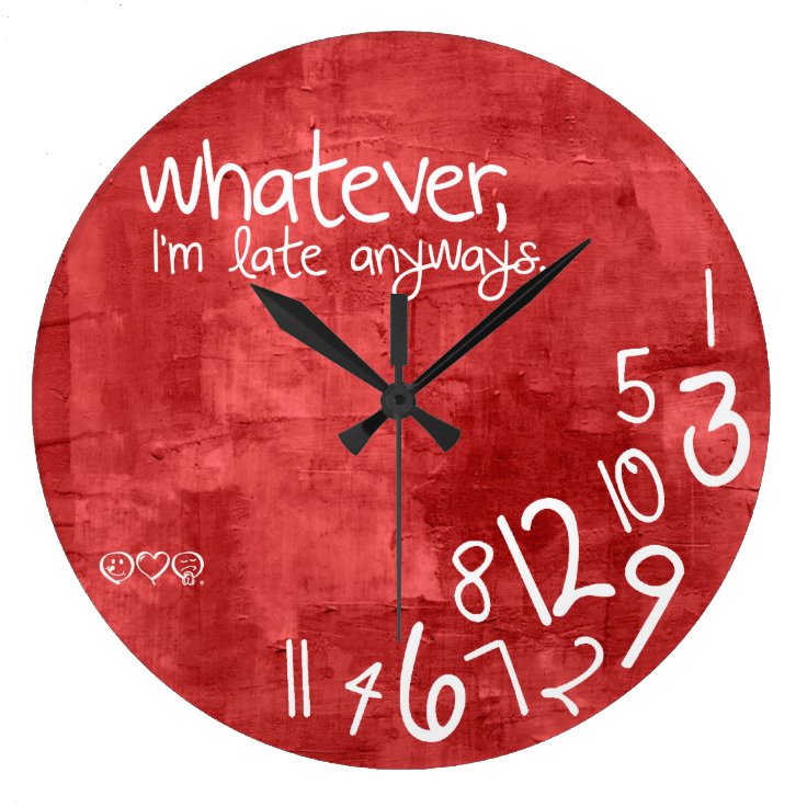 whatever, I'm late anyways Large Clock | Zazzle