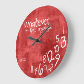 whatever, I'm late anyways Large Clock | Zazzle