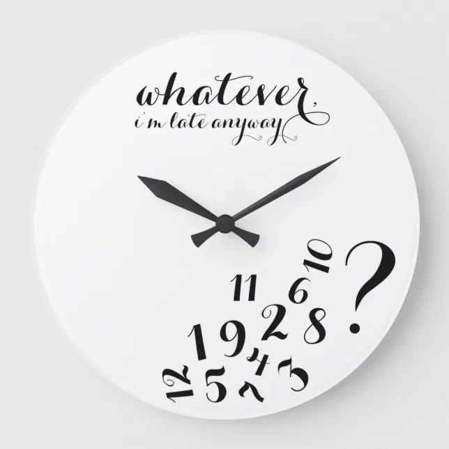 Whatever, I'm late anyways... Large Clock | Zazzle