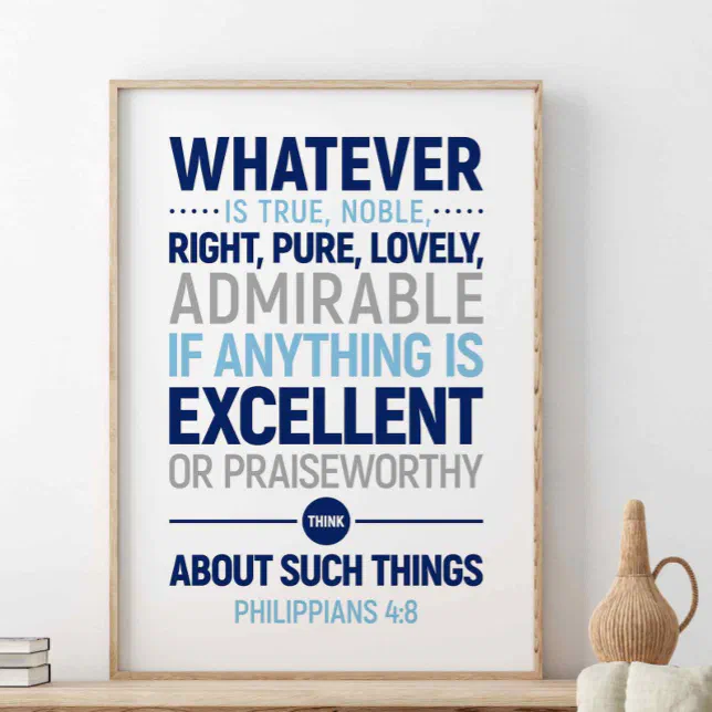 Whatever Is True Noble Right, Philippians 4:8 Poster | Zazzle