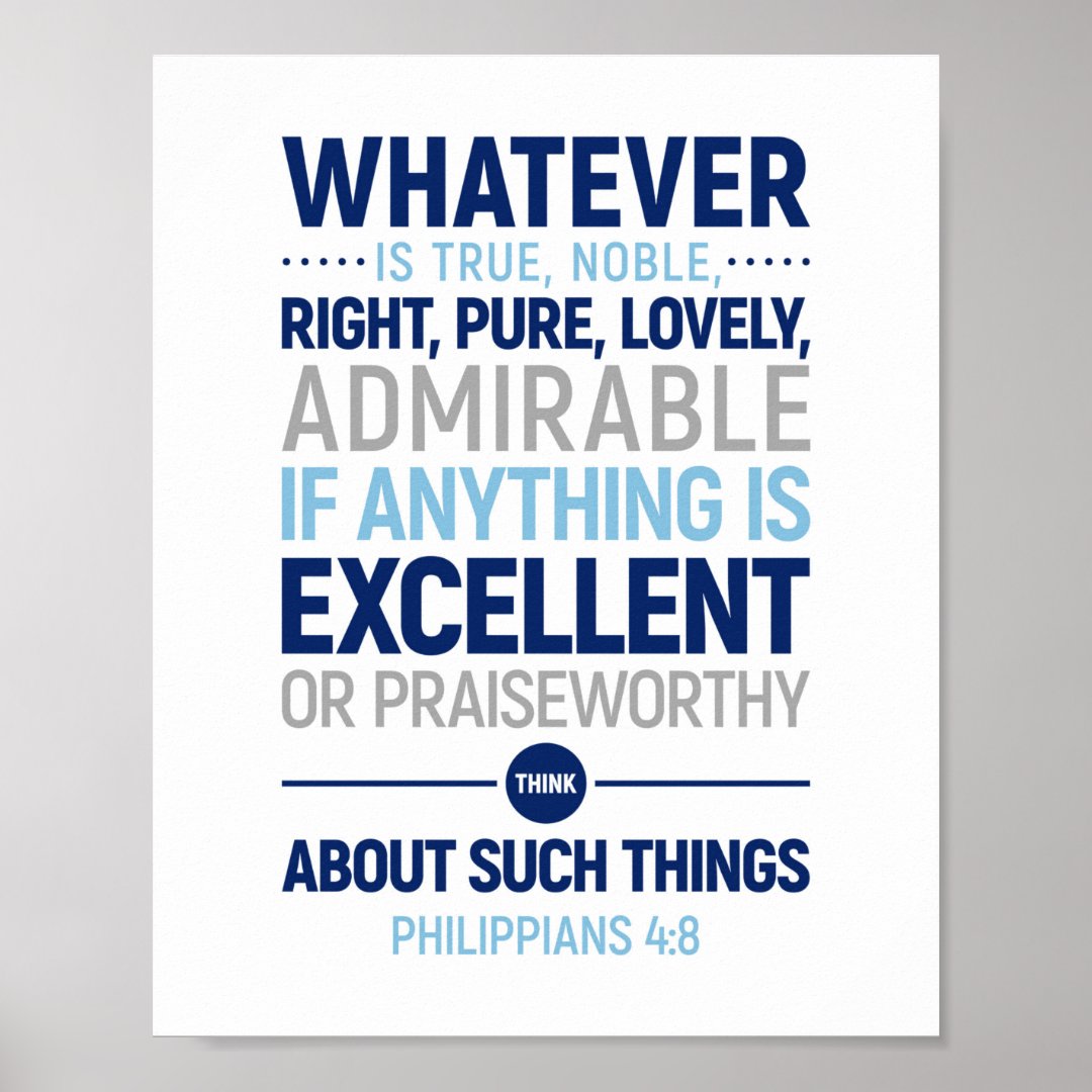 Whatever Is True Noble Right, Philippians 4:8 Poster | Zazzle