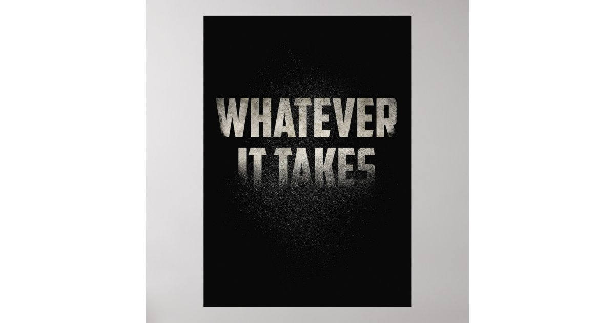 Whatever It Takes Poster | Zazzle