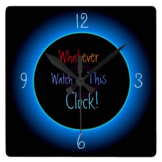 Whatever, Watch this clock >Humorous Clocks | Zazzle.com