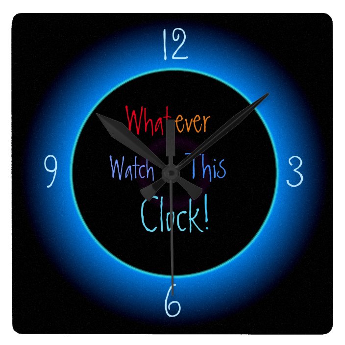Whatever, Watch this clock >Humorous Clocks | Zazzle.com