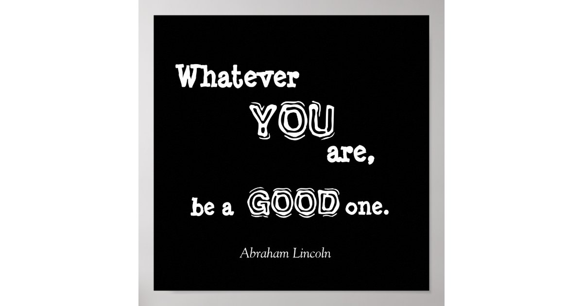 Whatever, YOU, are, be a, GOOD, one., Abraham ... Poster | Zazzle