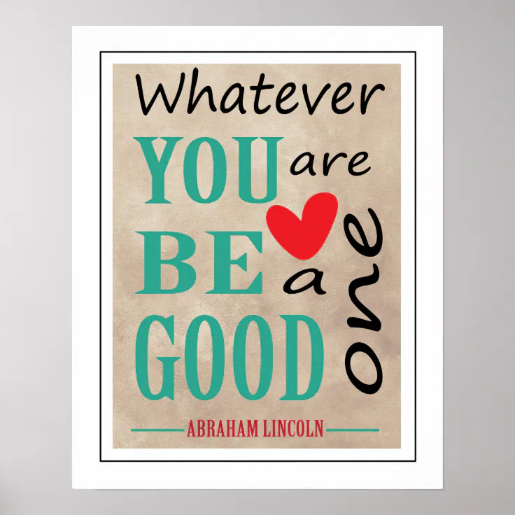 Whatever You Are, Be A Good One Lincoln Quote Poster | Zazzle