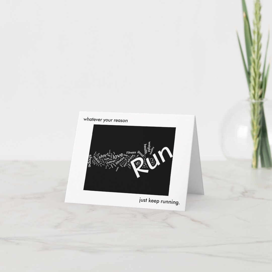 Whatever your reason, just keep running card | Zazzle